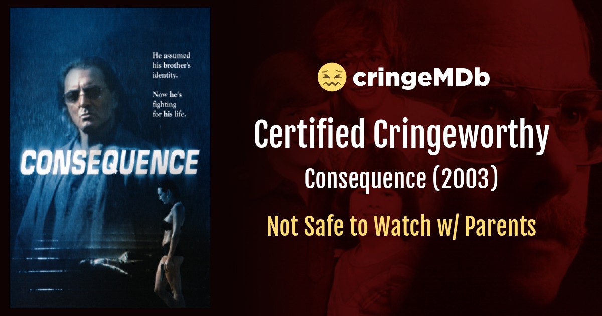 Consequence (2003) Sexual Content | CringeMDb.com